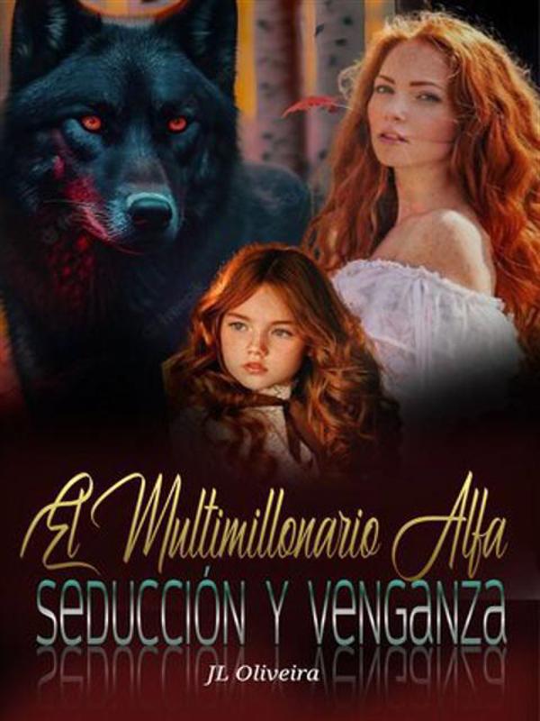 El Alfa multimillonario: seducción y venganza novela de jloescritora PDF Gratis Online - MoboReader