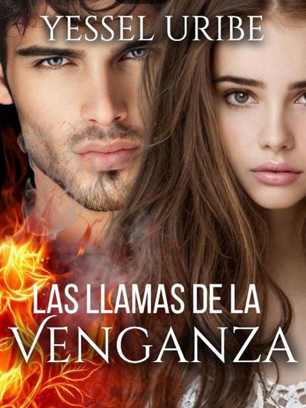 Las llamas de la venganza novela de Yise_Uribe PDF Gratis Online - MoboReader