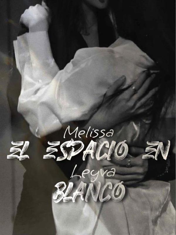 El espacio en blanco novela por Melissa Leyva para leer gratis en línea - MoboReader