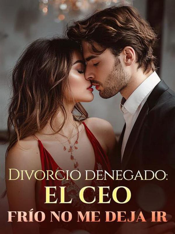 Divorcio denegado: el CEO frío no me deja ir novela de Lind Tsukurov PDF Gratis Online ...