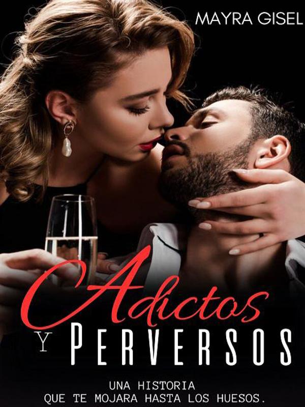 Adictos y Perversos. novela de Mayra Gisel PDF Gratis Online - MoboReader