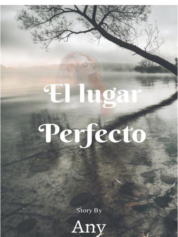 El lugar perfecto novela por Blanca1209 para leer gratis en línea - MoboReader